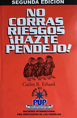 No Corras Riesgos Hazte Pendejo Manual Del Pup Spanish Edition Ebook Erhard
