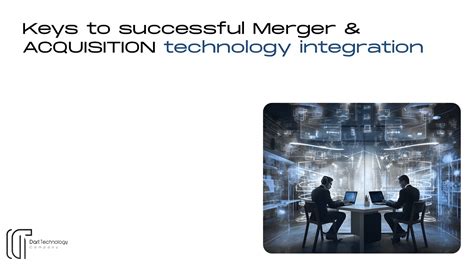 KEYS TO SUCCESSFUL MERGER ACQUISITION TECHNOLOGY INTEGRATION Dart