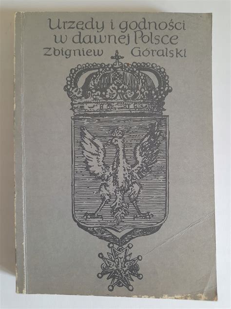URZĘDY I GODNOŚCI W DAWNEJ POLSCE Góralski 12764622715 Książka Allegro
