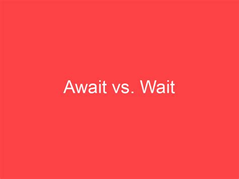 Await Vs Wait Whats The Difference Main Difference