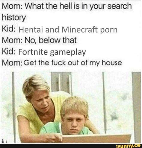 Mom What The Hell Is In Your Search History Kid Hentai And Minecraft Porn Mom No Below That
