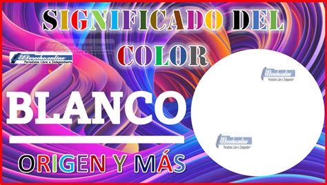 El Color Blanco Significado Origen Y Más 🥇 El Derecho Online【2025