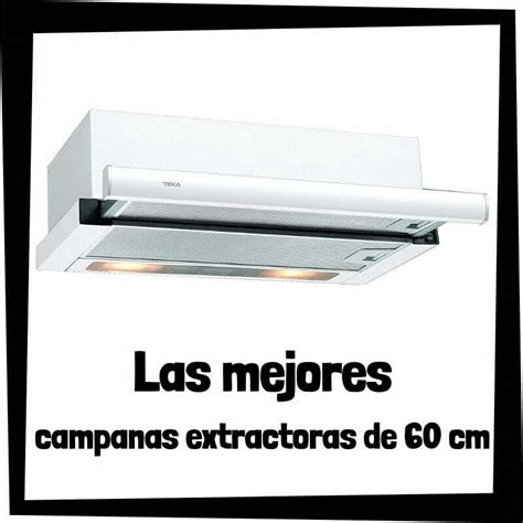 Las mejores campanas extractoras de 60 centímetros