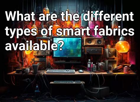 What Are The Different Types Of Smart Fabrics Available Technology