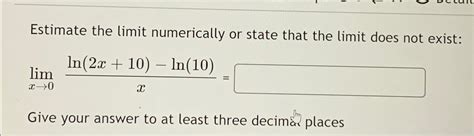 Solved Estimate The Limit Numerically Or State That The