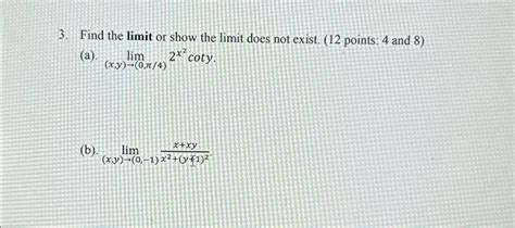 Solved Find The Limit Or Show The Limit Does Not Exist Chegg Com