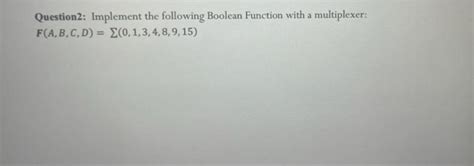 Solved A Question2 Implement The Following Boolean Function Chegg