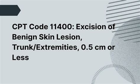 Cpt Code 11400 Excision Of Benign Skin Lesion Trunk Extremities 0 5