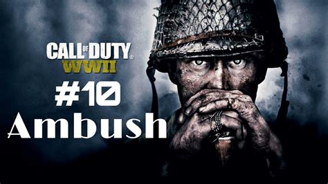 10ambushcall Of Duty Ww2 Walkthrough Gameplay Campaignhd🔥 Youtube
