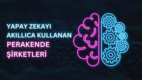 Yapay Zekayı Akıllıca Kullanan Perakende Şirketleri Bisektör