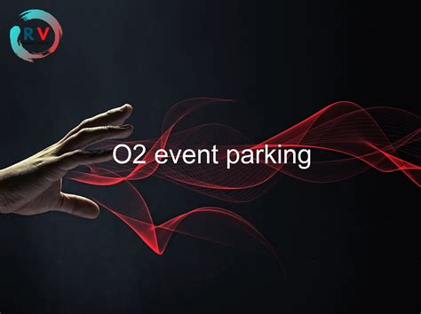 🔴 O2 Event Parking 2025 Updated Rechargue Your Life