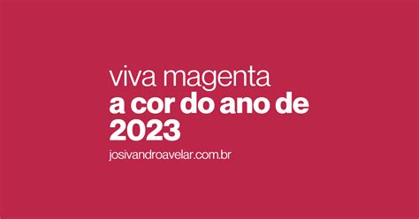 Viva Magenta A Cor Do Ano De 2023 Josivandro Avelar