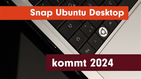Snap Ubuntu Desktop soll nächstes Jahr verfügbar sein MichlFranken