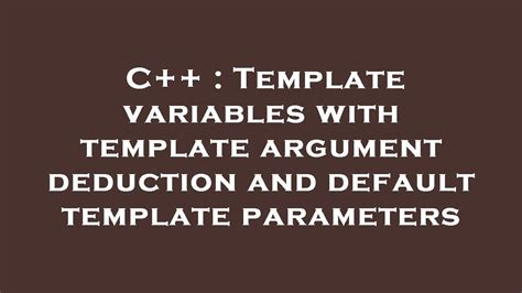 c template variables with template argument deduction and default