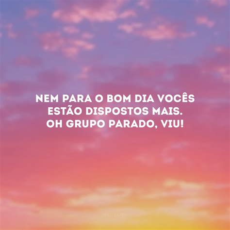 40 Frases Para Grupo Parado Que Vão Movimentar As Conversas
