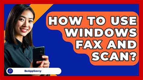 How To Use Windows Fax And Scan Be App Savvy YouTube