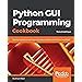 Python GUI Programming Cookbook Use Recipes To Develop Responsive And Powerful GUIs Using