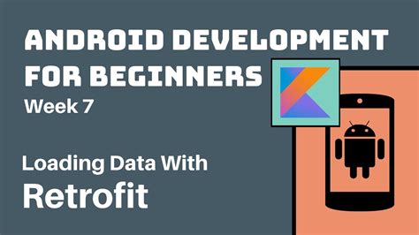 Week 7 - Kotlin Android Development Course for Beginners - Loading Data ...