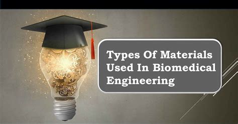 Describe The Types Of Materials Used In Biomedical Engineering And Their Applications My Exam