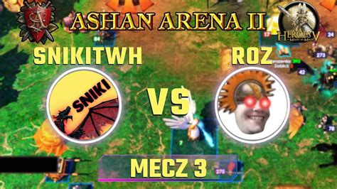 Ashan Arena II Turniej Heroes 5 Faza Grupowa Sniki Vs Roz Mecz 3 YouTube