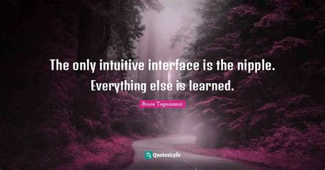 The Only Intuitive Interface Is The Nipple Everything Else Is Learned