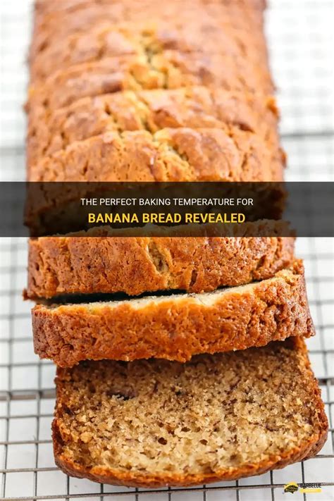 The Perfect Baking Temperature For Banana Bread Revealed Shungrill
