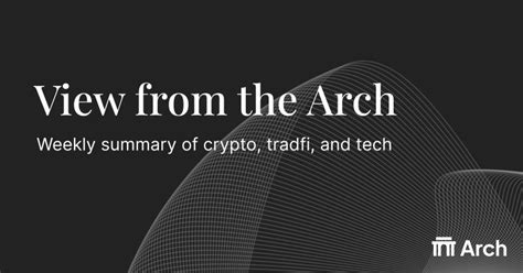 View From The Arch 1 Arch Financial Progress For Cryptocurrency Holders Dhruv Patel