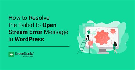 How To Resolve The Failed To Open Stream Error Message In Wordpress Greengeeks