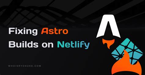 Fixing Astro Builds On Netlify