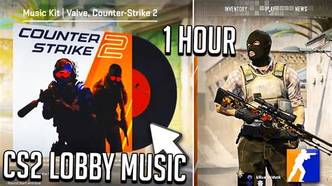 Cs2 Lobby Music 1 Hour Version Counter Strike 2 Music Kit 1 Hour Full