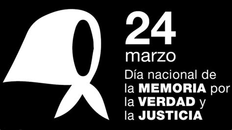 24 De Marzo Día De La Memoria La Verdad Y La Justicia Hoy Se Marcha