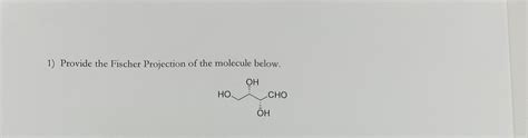 Solved Provide The Fischer Projection Of The Molecule Below Chegg