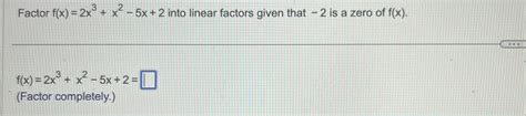 Solved Factor Fx2x3x2 5x2 ﻿into Linear Factors Given