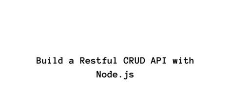 Build A Restful Crud Api With Nodejs Dev Community
