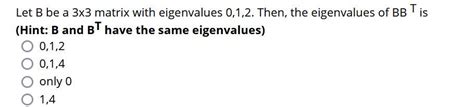 Solved Let B Be A 3×3 Matrix With Eigenvalues 0 1 2 Then
