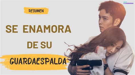 Resumen Doramas Se ENAMORA De Su GUARDAESPALDAS YouTube