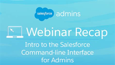Intro To The Salesforce Command Line Interface Webinar Recap
