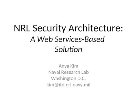 Ppt Nrl Security Architecture A Web Services Based Solution Anya Kim