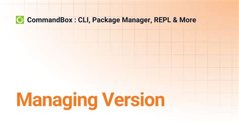 Managing Version CommandBox CLI Package Manager REPL More
