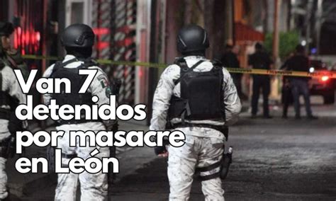 Van 7 Detenidos Por Masacre En León Chihuahua Noticias