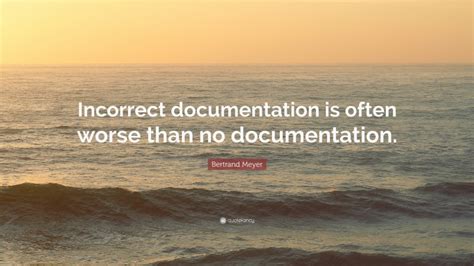 Bertrand Meyer Quote “incorrect Documentation Is Often Worse Than No