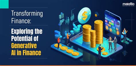 Transforming Finance Exploring The Potential Of Generative Ai In Finance Matellio Inc