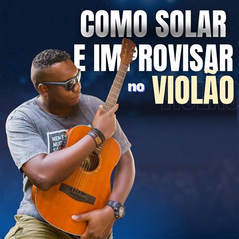 Como Solar E Improvisar No Violão Leonardo Nascimento Hotmart