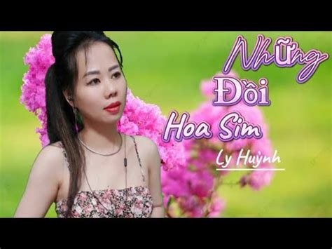 Những Đồi Hoa Sim Ly Huỳnh Tuyệt phẩm nhạc vàng xưa YouTube
