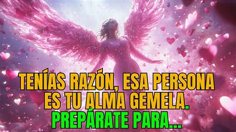 Los ángeles Dicen Tenías Razón Esta Persona Es Tu Alma Gemela