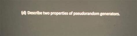 Solved D Describe Two Properties Of Pseudorandom Chegg