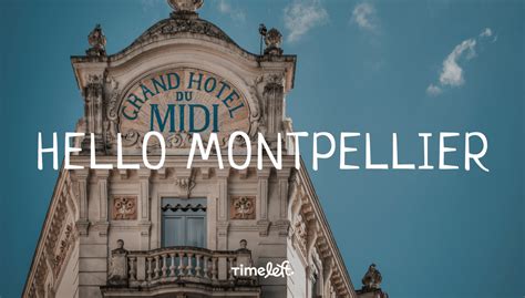 Timeleft Embraces Montpellier Mediterranean Mingles Under The Southern