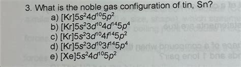 Solved What Is The Noble Gas Configuration Of Tin