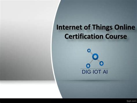 Ppt Internet Of Things Online Certification Course Iot Training Courses Online Dig Iot Ai