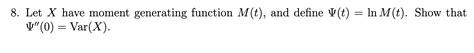 Solved = 8. Let X have moment generating function M(t), and | Chegg.com